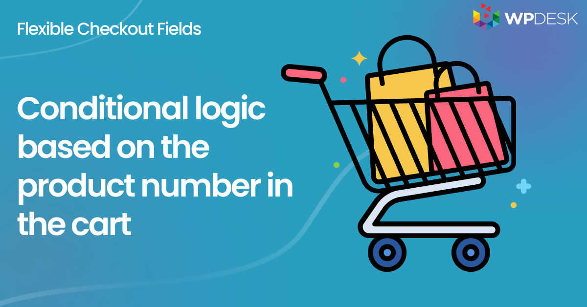 How to set conditional logic based on the number of products in the cart - WP Desk