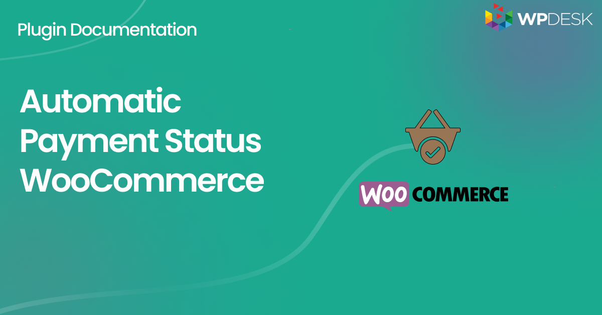 Automatic Payment Status WooCommerce - plugin documentation