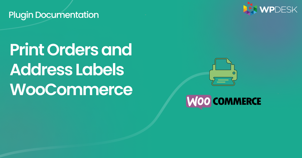 Docs: Print Orders and Address Labels WooCommerce - WP Desk