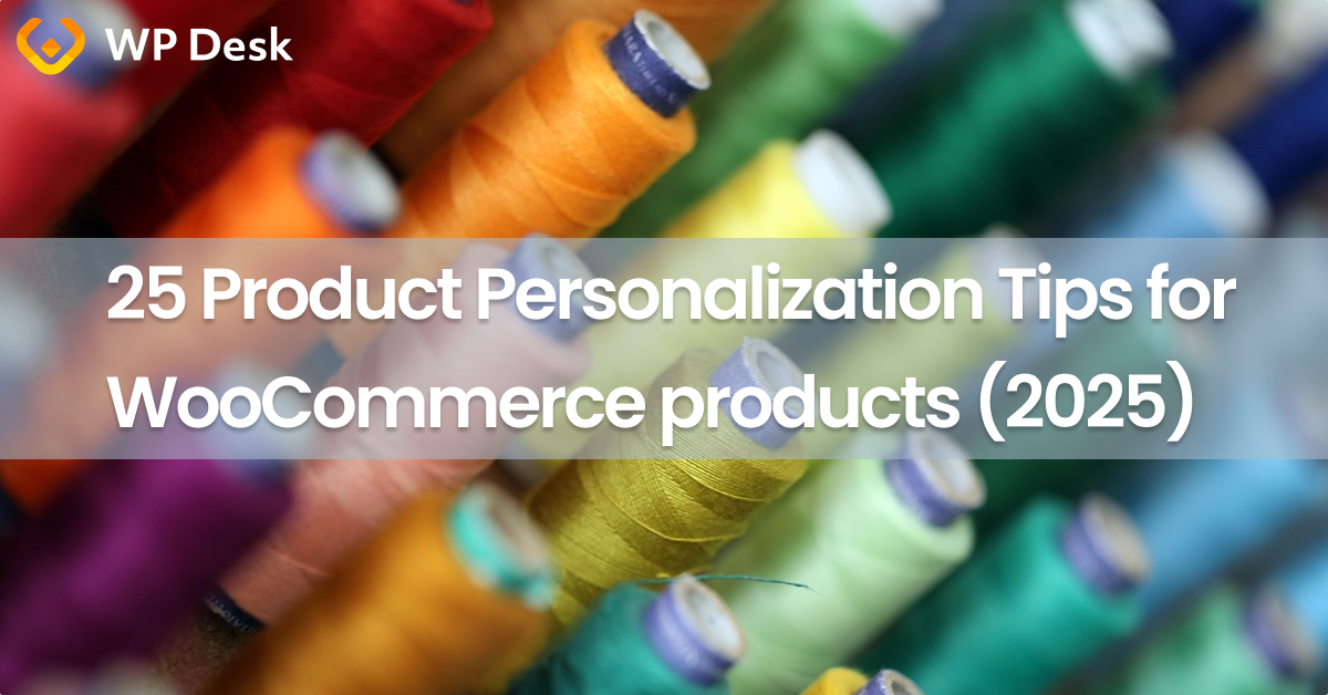 25 Product Personalization Tips: WooCommerce Products in 2025