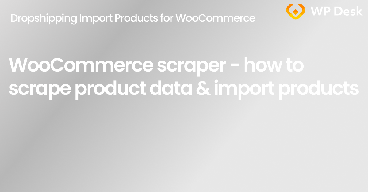 WooCommerce Scraper: Scrape Product Data & import products