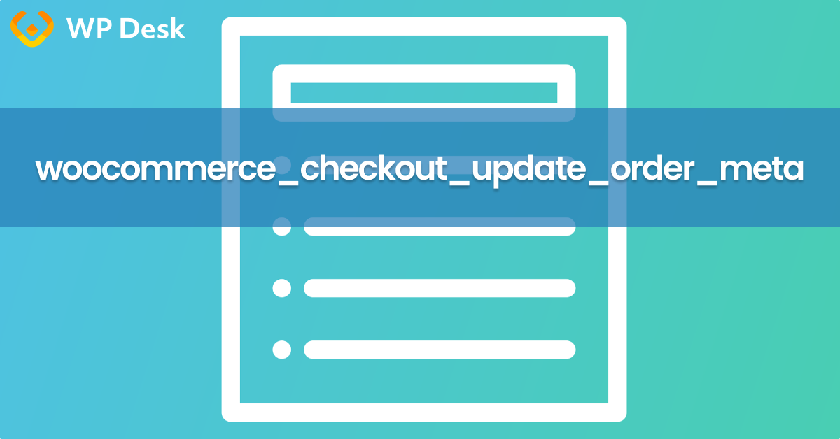 Saving data with woocommerce_checkout_update_order_meta